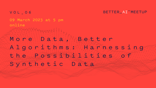 More Data Better Algorithms Harnessing The Possibilities Of Synthetic Data Better Ai Meetup